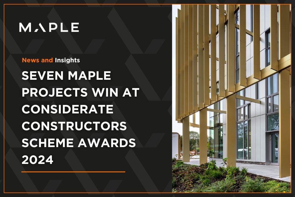 Seven Maple projects have been recognised by the Considerate Constructors Scheme